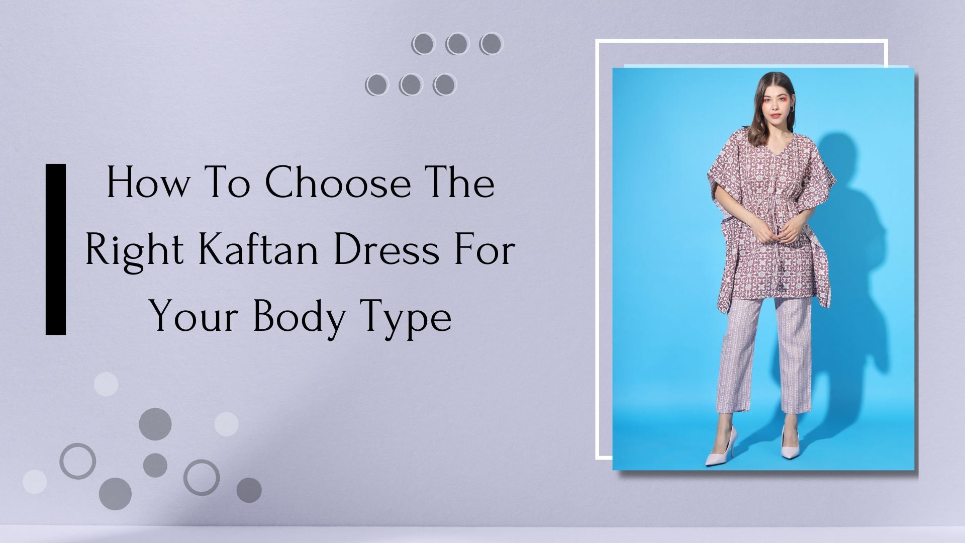 How To Choose The Right Kaftan Dress For Your Body Type – Matwali